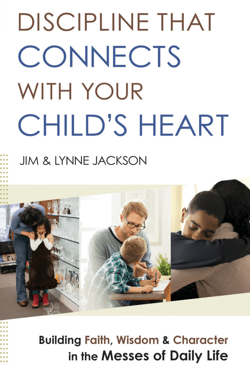 Discipline that Connects with Your Child’s Heart by Jim & Lynne Jackson ...